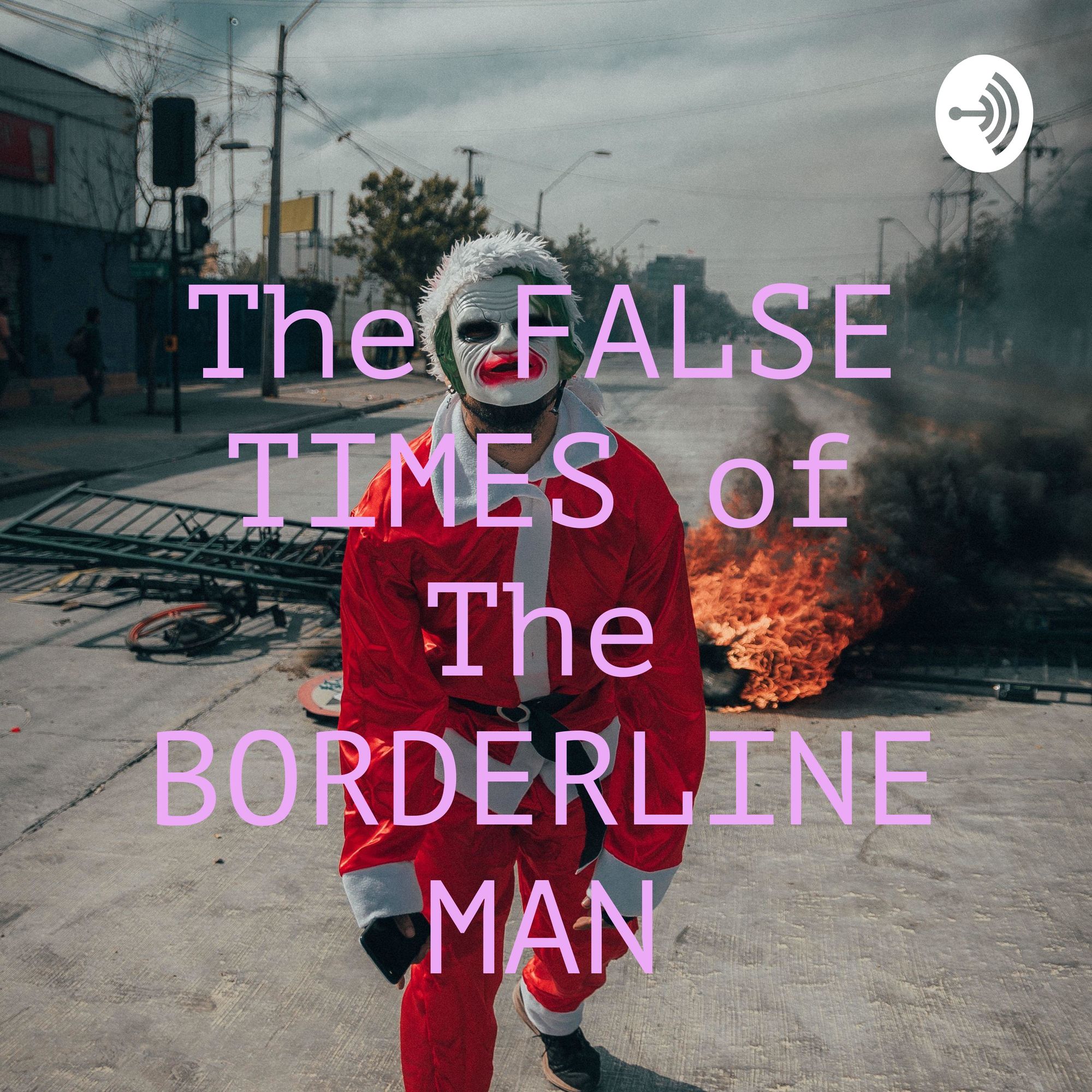 The FALSE TIMES of The BORDERLINE MAN