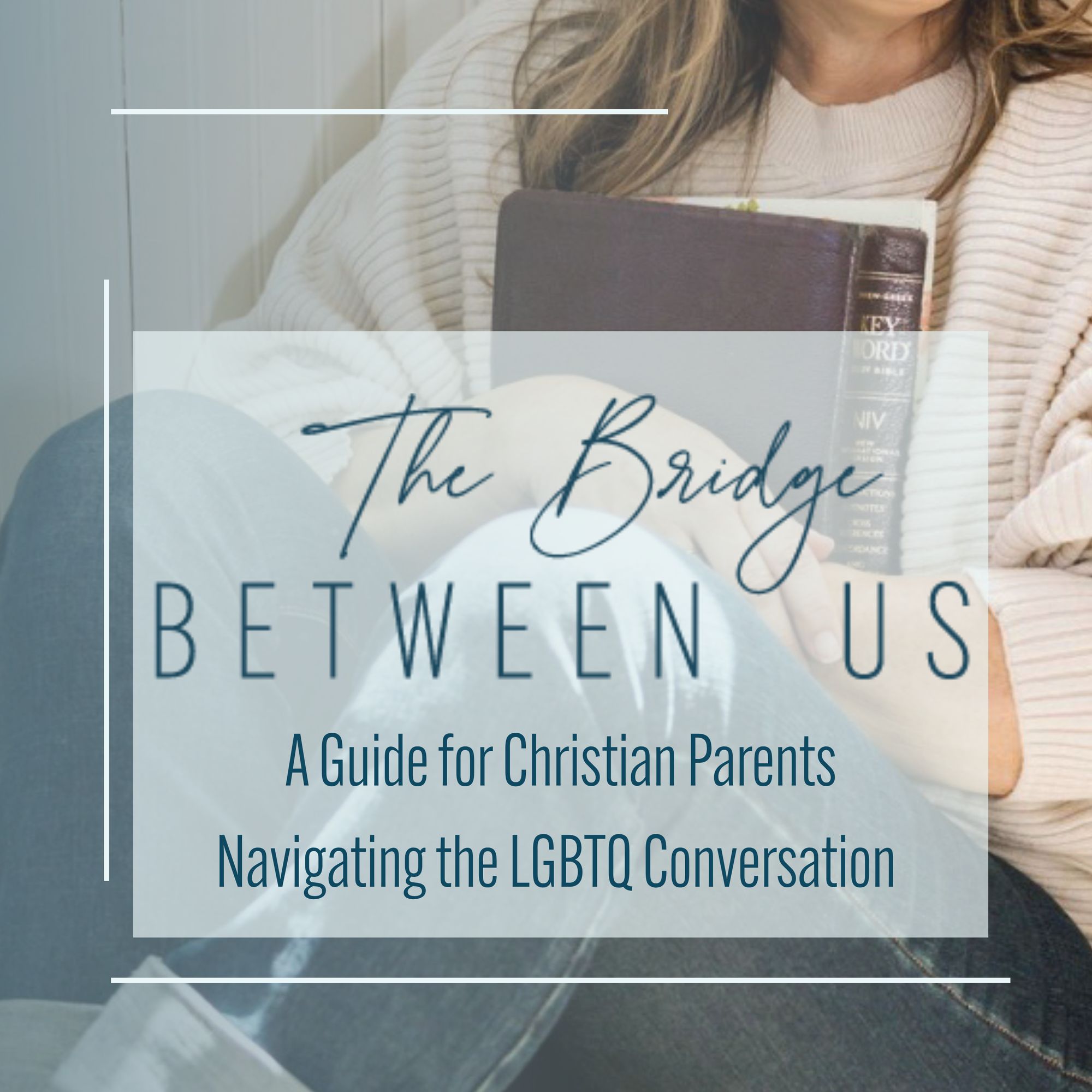 The Bridge Between Us: A Guide For Christian Parents Navigating the ...
