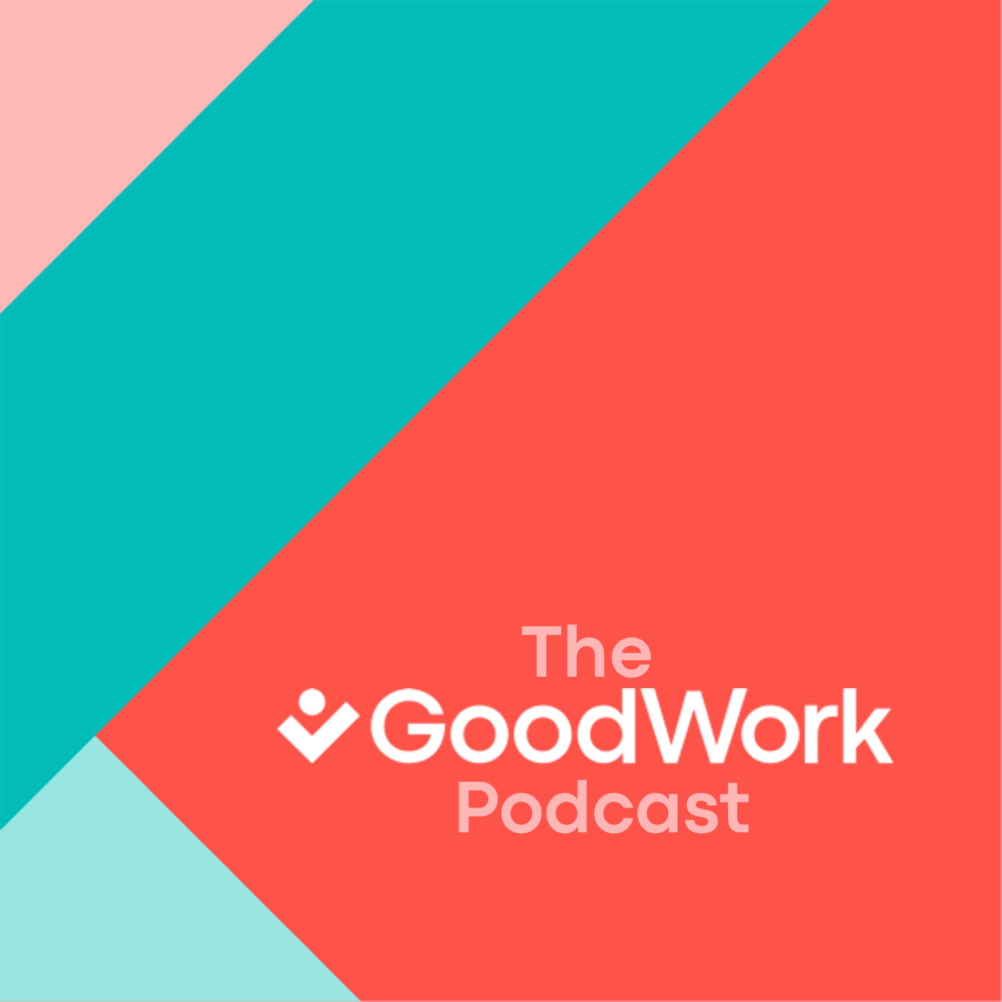 The GoodWork Podcast