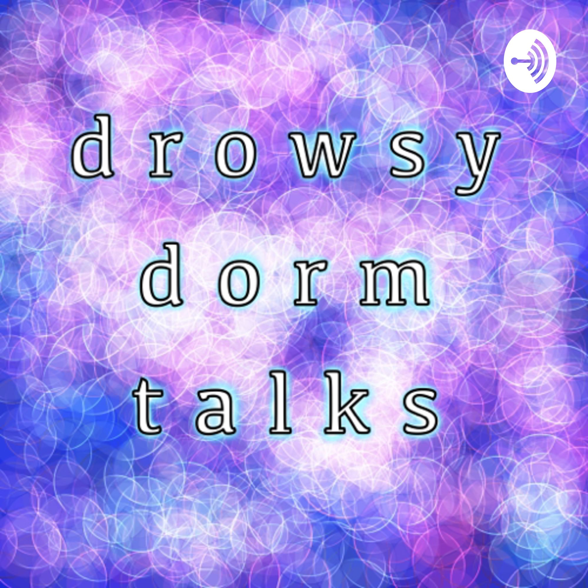 Drowsy Dorm Talks