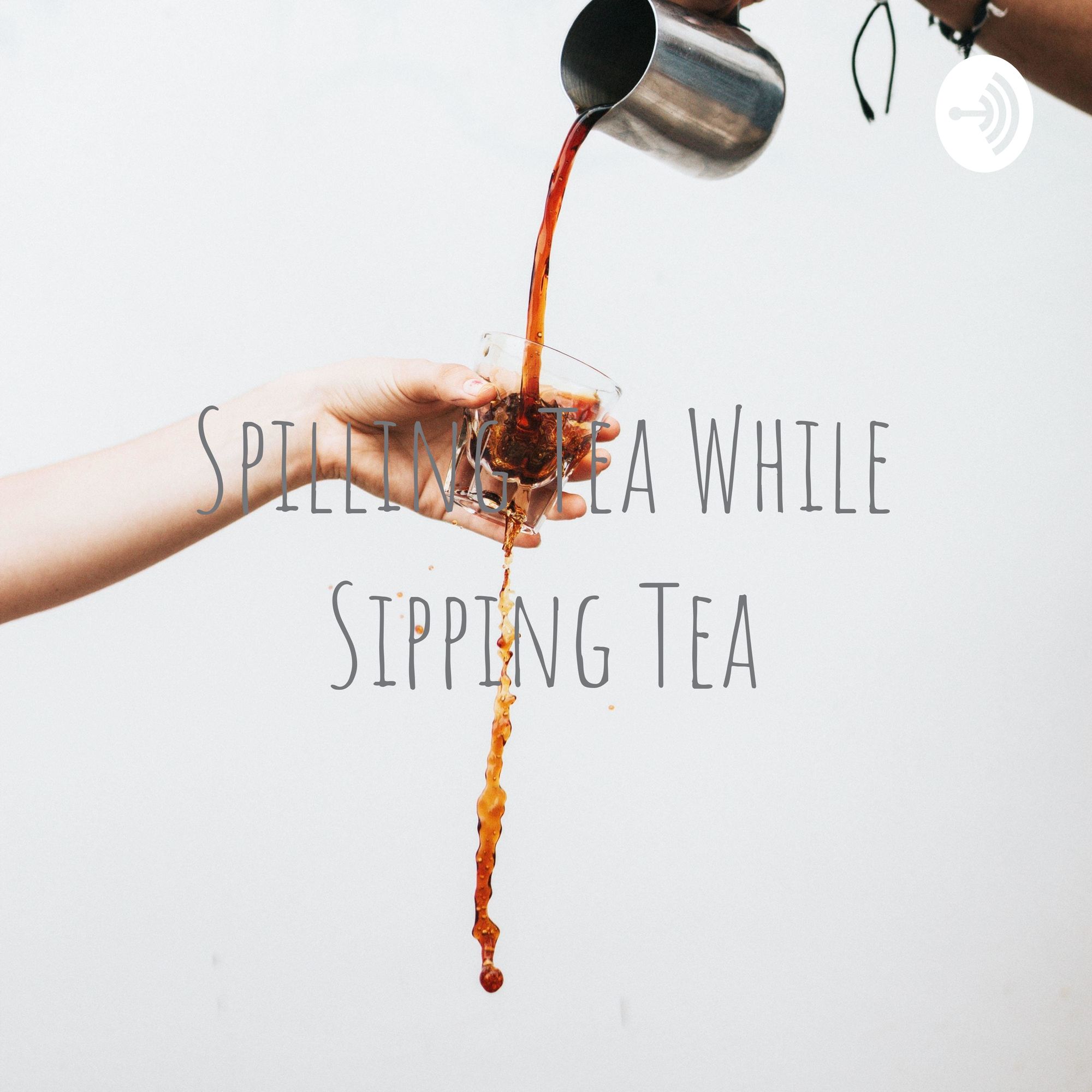 Spilling Tea While Sipping Tea