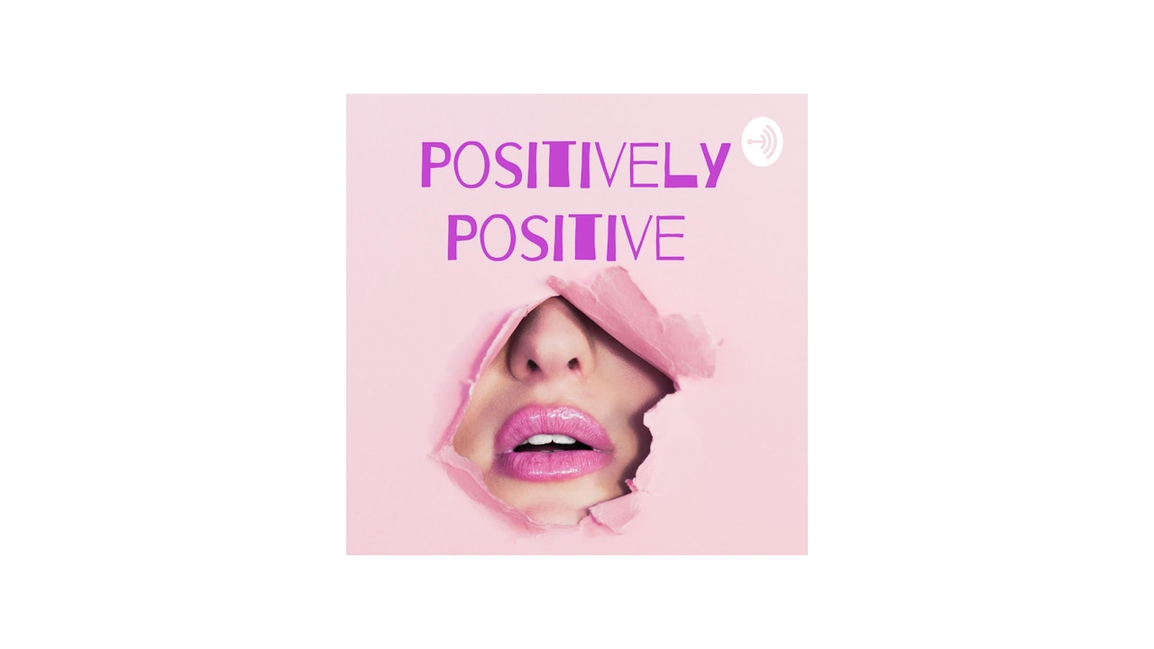 Positively Positive Podcast Herpes And Sexual Health