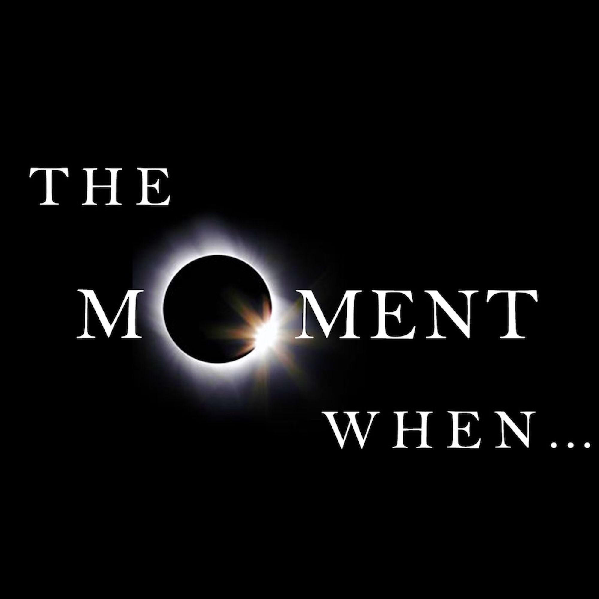 The Moment When...Podcast
