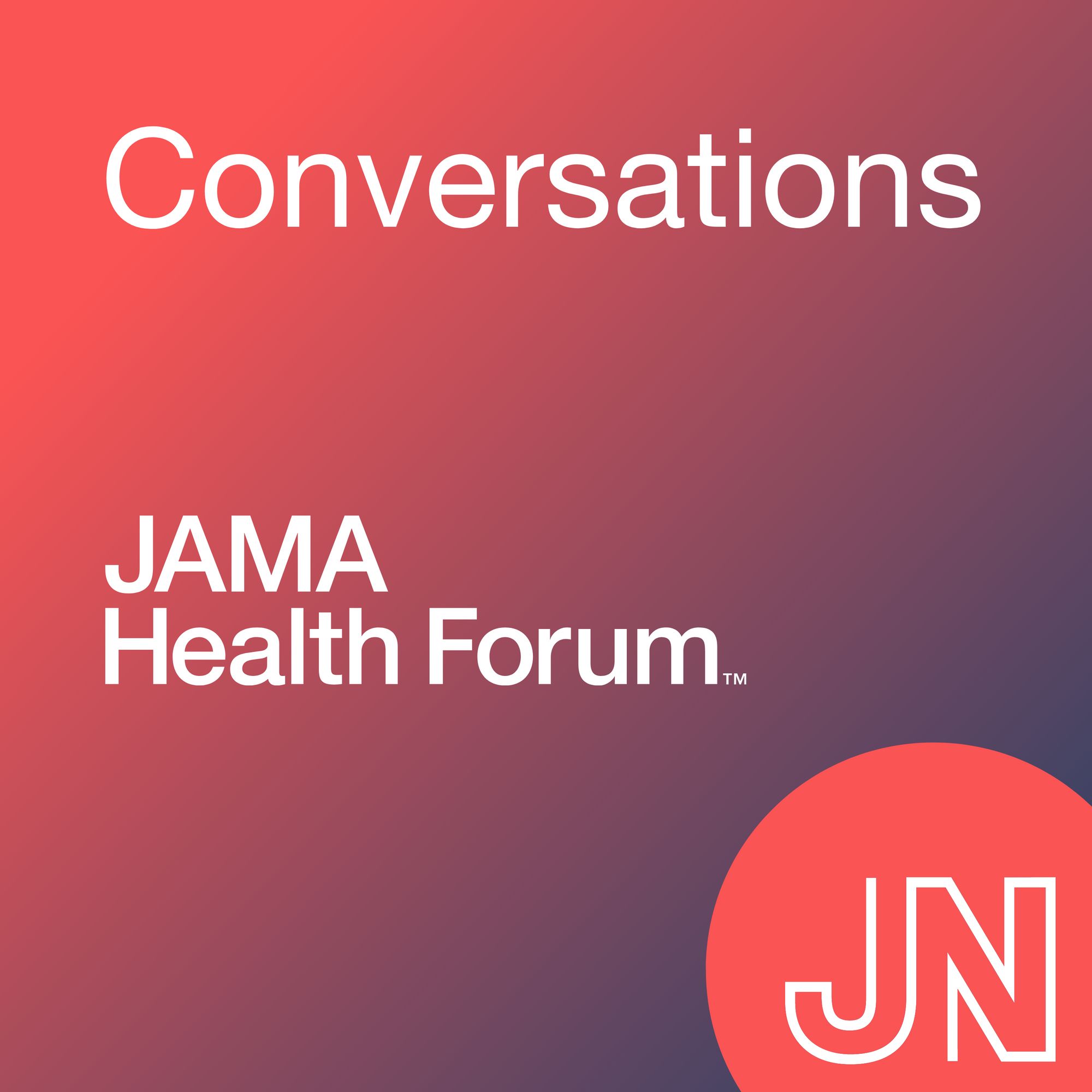 JAMA Health Forum Conversations