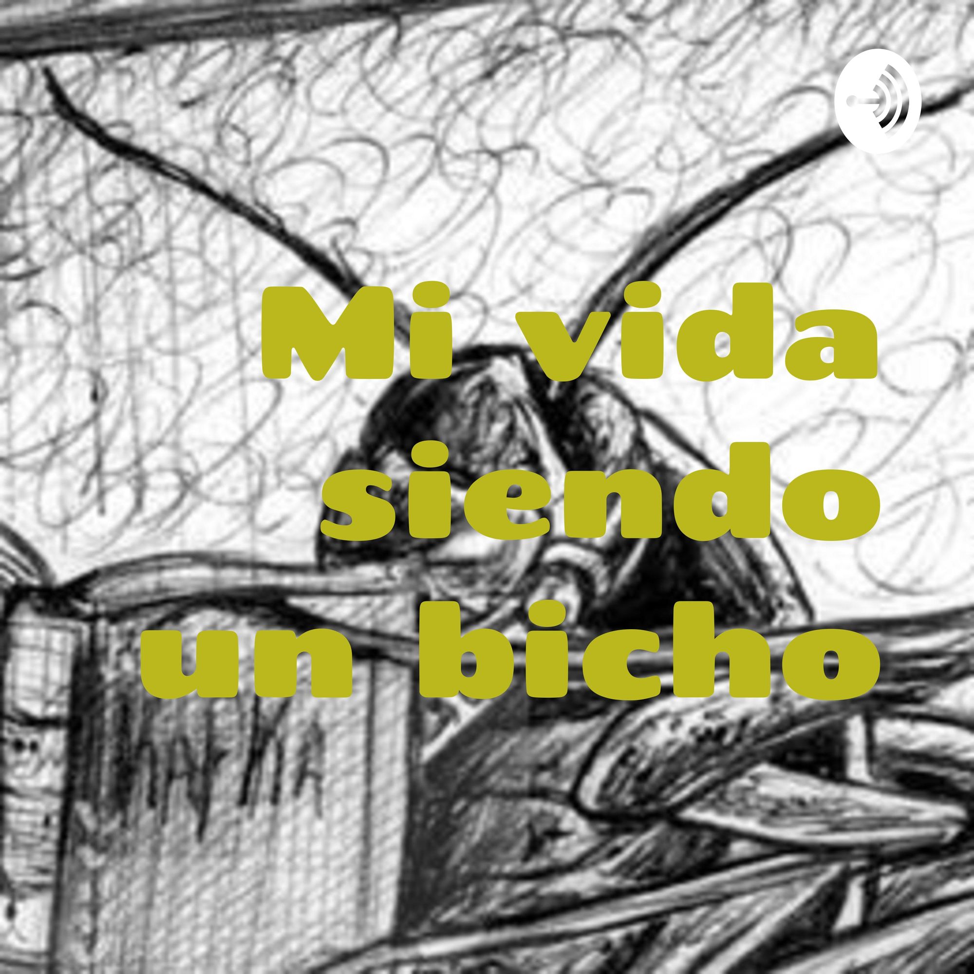 Mi vida siendo un bicho